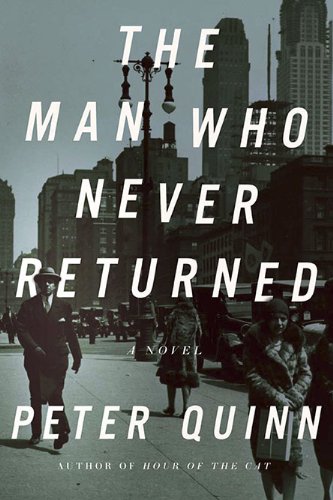 The Man Who Never Returned: A Novel by Peter Quinn | Goodreads