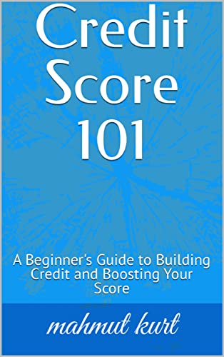 Credit Score 101: A Beginner's Guide to Building Credit and Boosting ...