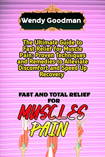 FAST AND TOTAL RELIEF FOR MUSCLES PAIN: The Ultimate Guide to Fast ...