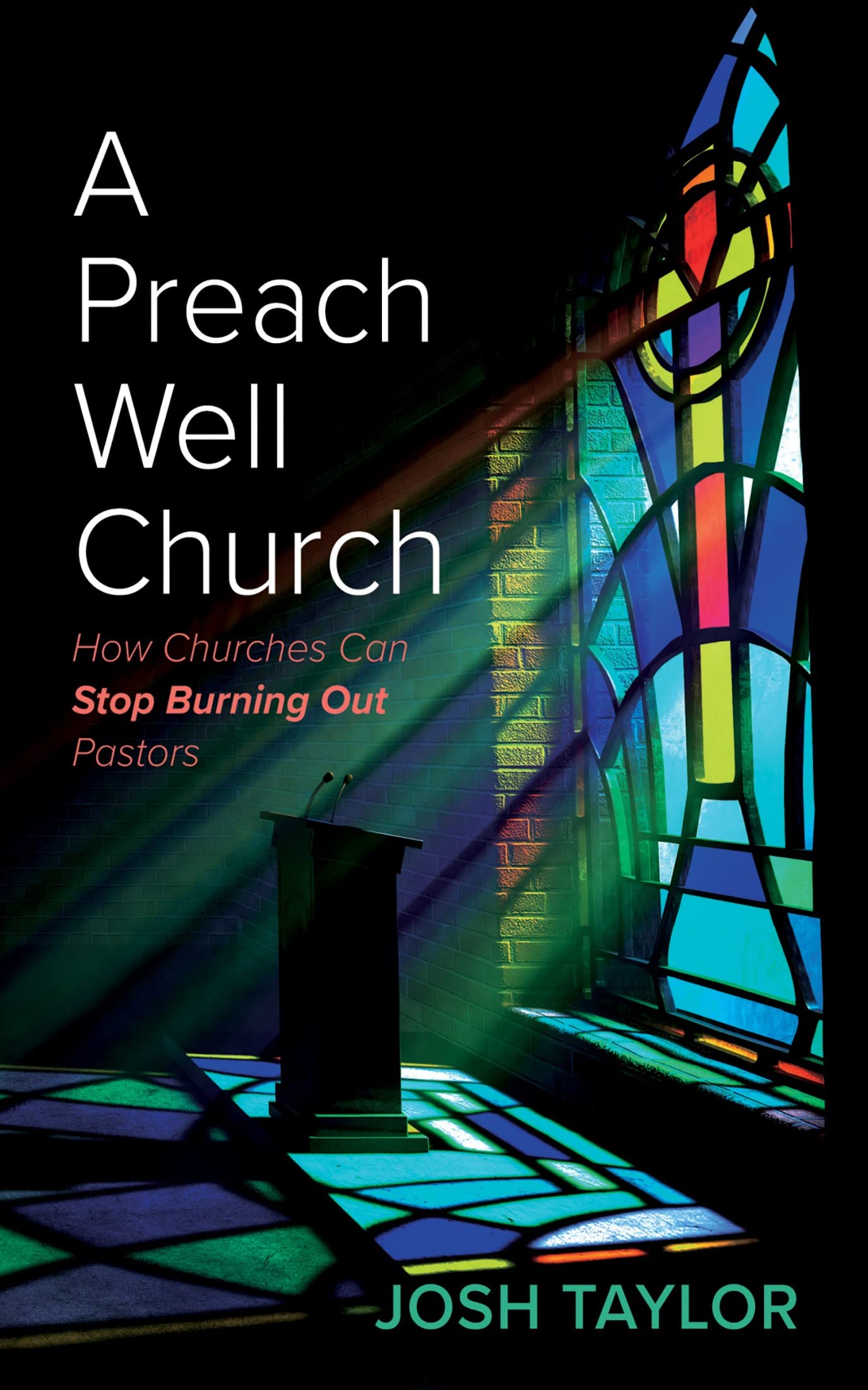 A Preach Well Church: How Churches Can Stop Burning Out Pastors by Josh ...