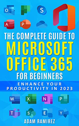 The Complete Guide to Microsoft Office 365 for Beginners: Enhance Your ...