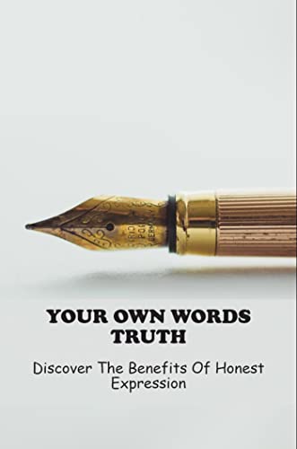 Your Own Words Truth: Discover The Benefits Of Honest Expression by ...