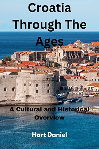 Croatia Through The Ages: A Cultural and Historical Overview by Hart ...