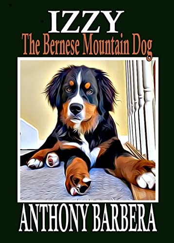 Izzy the Bernese Mountain Dog: A Picture Storybook for Children ...