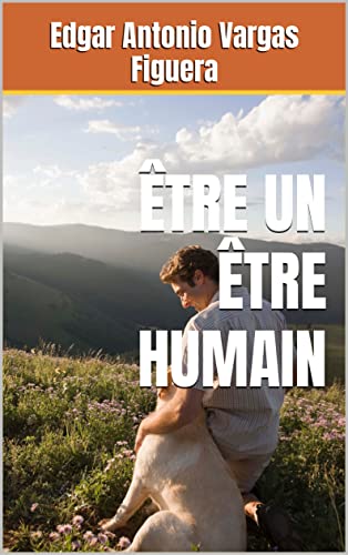 ÊTRE UN ÊTRE HUMAIN (French Edition) by Edgar Antonio Vargas Figuera ...