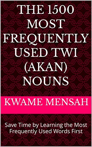 The 1400 Most Frequently Used Twi (Akan) Nouns: Save Time by Learning ...