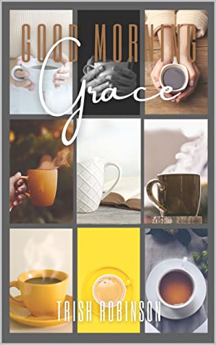 Good Morning Grace : A 31 Day Devotional by Trish Robinson | Goodreads