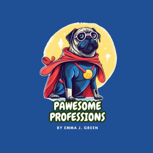 Pawesome Professions: A Doggy Picture Book by Emma J Green | Goodreads