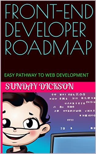 FRONT-END DEVELOPER ROADMAP by SUNDAY DICKSON | Goodreads