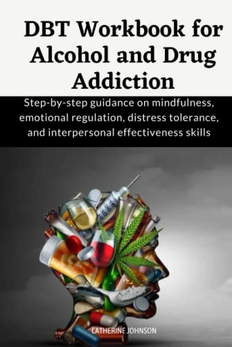 DBT Workbook for Alcohol and Drug Addiction: Step-by-step guidance on ...
