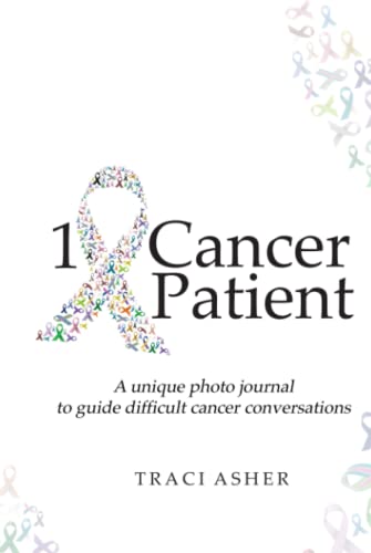 1 Cancer Patient: A unique photo journal to guide difficult cancer ...