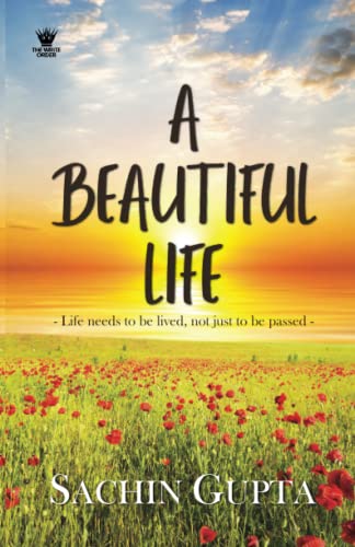 A Beautiful Life: Life needs to be lived, not just to be passed by ...