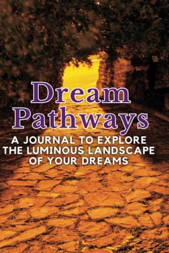 Dream Pathways: A Dream Journal - A Journal to Explore the Luminous ...