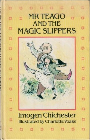 Mr Teago and the Magic Slippers by Imogen Chichester | Goodreads