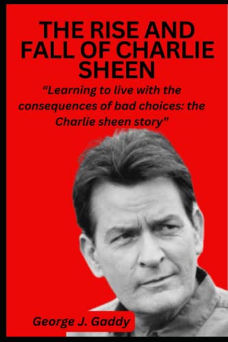 THE RISE AND FALL OF CHARLIE SHEEN: “Learning to live with the ...