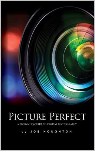 Picture perfect: A beginner's guide to photography by Joe Houghton ...