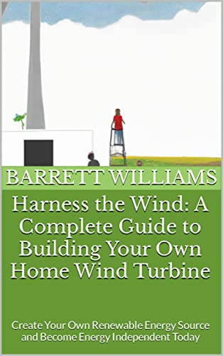 Harness the Wind: A Complete Guide to Building Your Own Home Wind ...