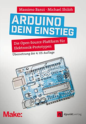 Arduino – dein Einstieg: Die Open-Source-Plattform für Elektronik-Prototypen by Massimo Banzi ...