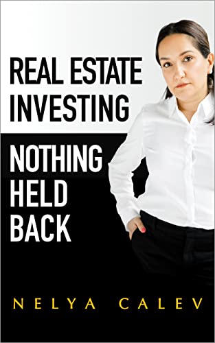 Real Estate Investing: Nothing Held Back by Nelya Calev | Goodreads