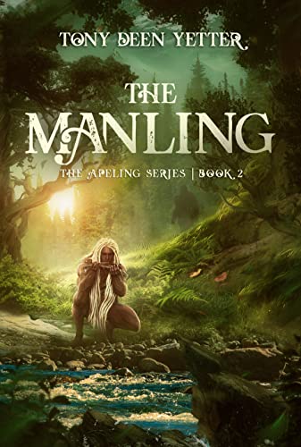 The Manling (The Apeling Book 2) by Tony Deen Yetter | Goodreads