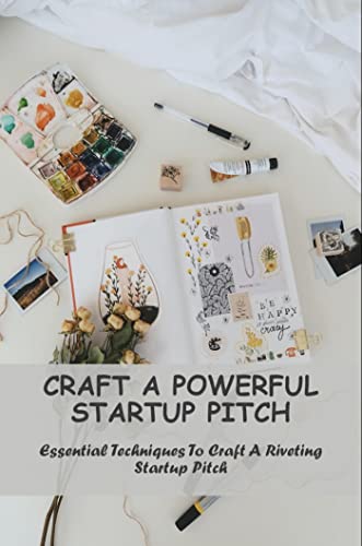 Craft A Powerful Startup Pitch: Essential Techniques To Craft A ...