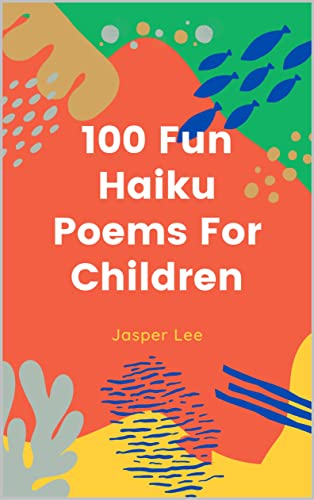 100 Fun Haiku Poems For Children by Jasper Lee | Goodreads