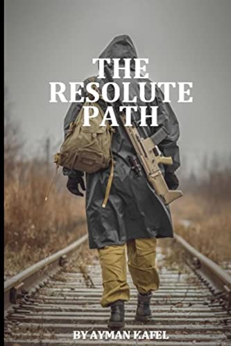 THE RESOLUTE PATH by Ayman Kafel | Goodreads