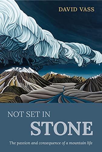 Not Set In Stone: The passion and consequence of a mountain life by David Vass | Goodreads