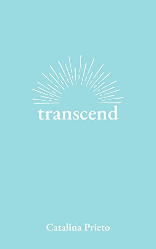 transcend by Catalina Prieto | Goodreads