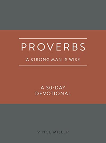 Proverbs: A Strong Man Is Wise: A 30-Day Devotional by Vince Miller ...
