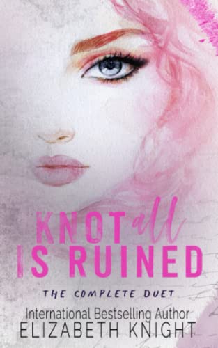 Knot All Is Ruined: The Complete Duet by Elizabeth Knight | Goodreads