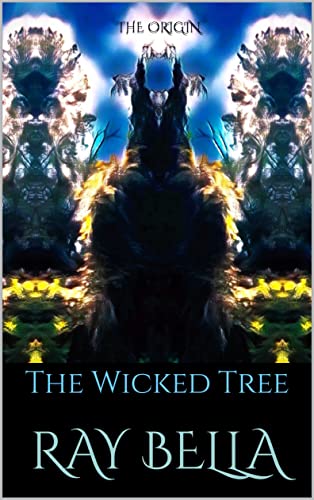 Origin of : The Wicked Tree by Ray Bella | Goodreads