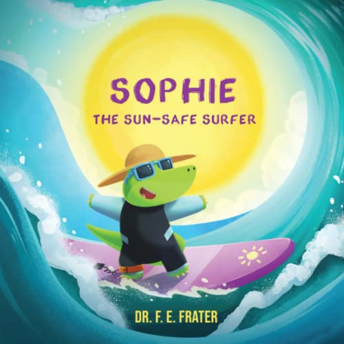 Sophie The Sun-Safe Surfer: A Children’s Book About Sun Safety by Dr. F ...