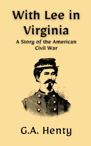With Lee in Virginia: A Story of the American Civil War: A Civil War ...