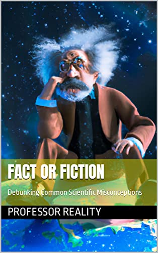 Fact or Fiction: Debunking Common Scientific Misconceptions by ...