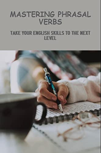 Mastering Phrasal Verbs: Take Your English Skills To The Next Level by Harvey Haak | Goodreads