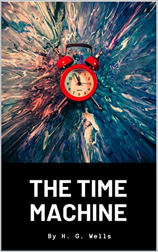 The Time Machine: Classic Time Travel Stories by H.G. Wells | Goodreads