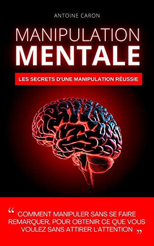 Manipulation Mentale: Les secrets d'une manipulation réussie - Comment ...