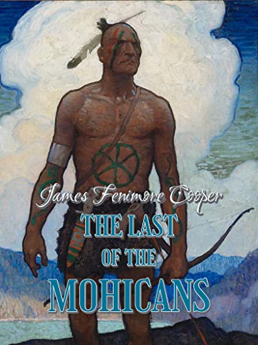 The Last of the Mohicans (Illustrated): A Narrative of 1757 by James ...