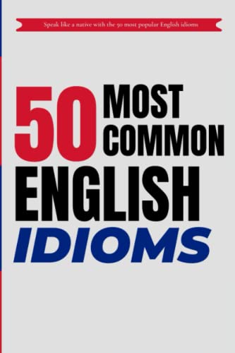 50 Common English Idioms: A Dictionary of the Most Popular English ...