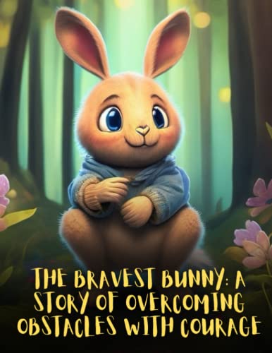 The Bravest Bunny - A Story of Overcoming Obstacles with Courage: Short ...