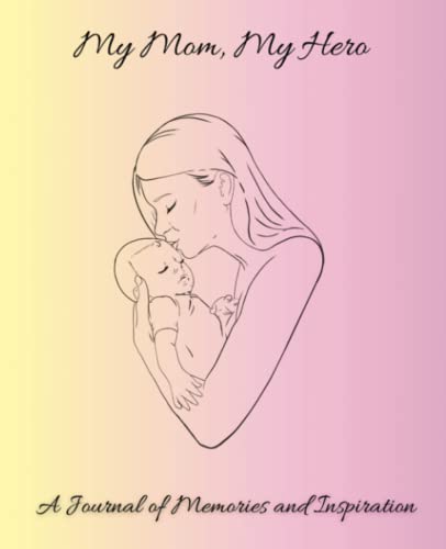 My Mom, My Hero A Journal of Memories and Inspiration: Perfect Mother's ...