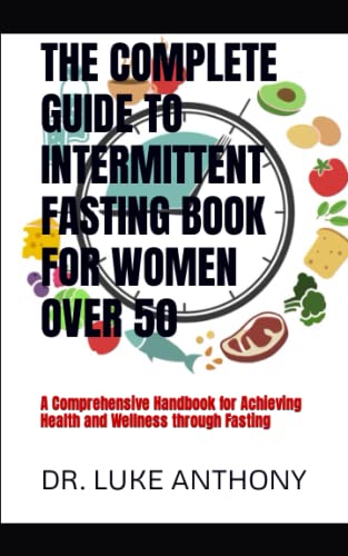 THE COMPLETE GUIDE TO INTERMITTENT FASTING BOOK FOR WOMEN OVER 50: A ...