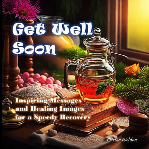 Get Well Soon: Inspiring Messages and Healing Images for a Speedy ...