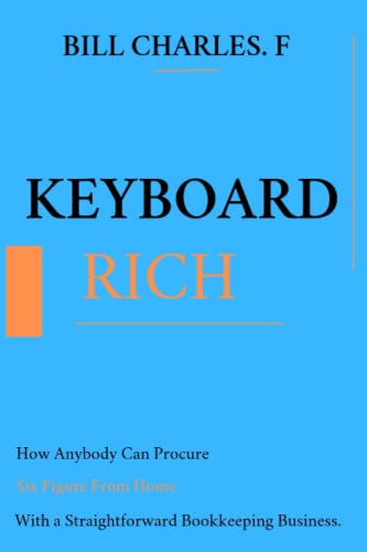 KEYBOARD RICH: How Anybody Can Procure Six Figure From Home With a ...