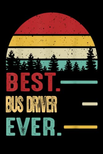 Best BUS DRIVER ever notebook: The Perfect Gift to Give to BUS DRIVER ...