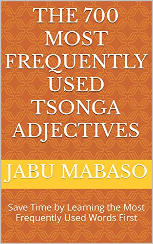 The 600 Most Frequently Used Tsonga Adjectives: Save Time by Learning ...