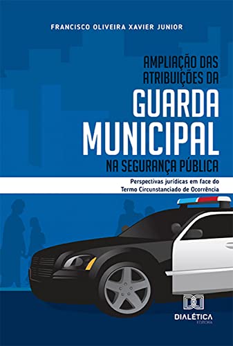 Ampliação das atribuições da Guarda Municipal na segurança pública ...