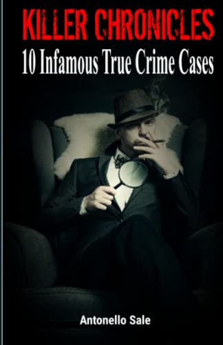 KILLER CHRONICLES - The Untold Stories Behind Ten Infamous True Crime ...
