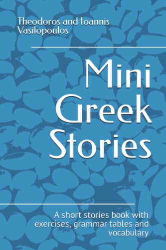 Mini Greek Stories: A short stories book with exercises, grammar tables ...